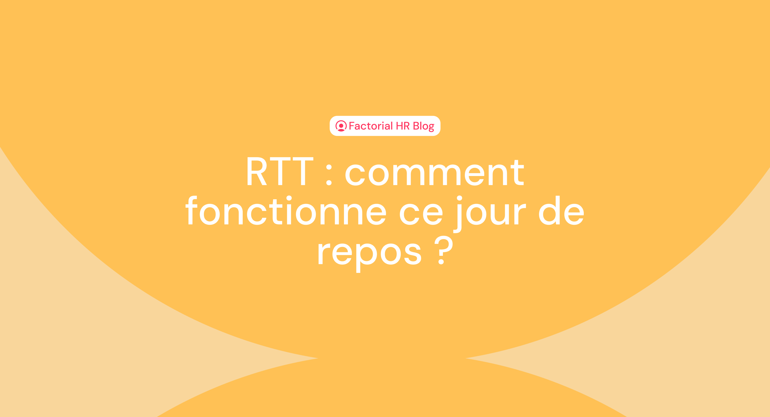 RTT (Réduction du Temps de Travail) : fonctionnement - Factorial