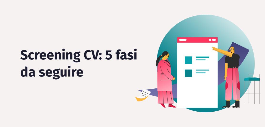 Screening CV: 5 fasi da seguire per semplificare la selezione del personale