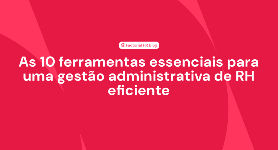 Gestão Administrativa de RH: 10 funcionalidades | Factorial