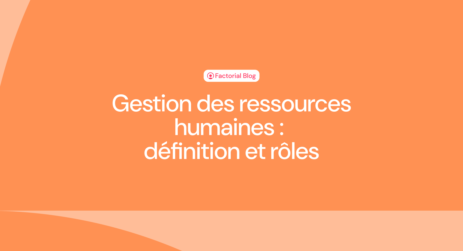 Gestion des ressources humaines: définitions et rôles | Factorial