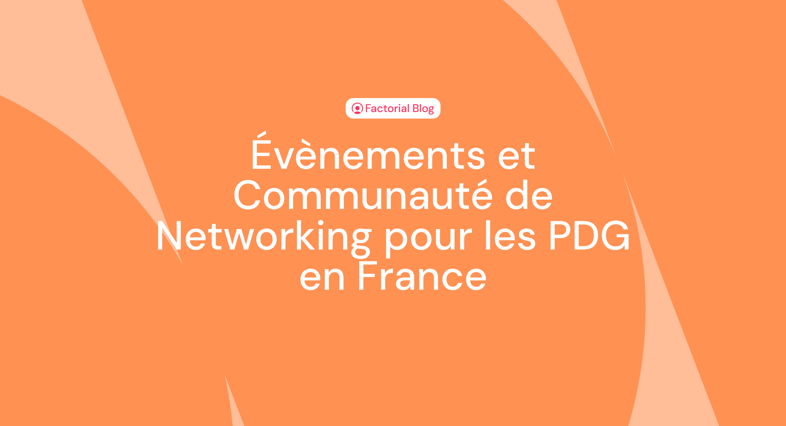 Le Guide Ultime du Networking pour les PDG | Factorial